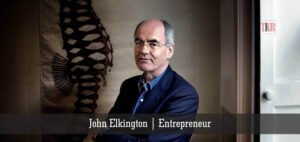 John Elkington: Entrepreneur at Work, Environmentalist at Heart